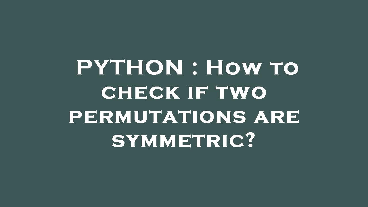 Python How To Check If Two Permutations Are Symmetric Youtube 8358