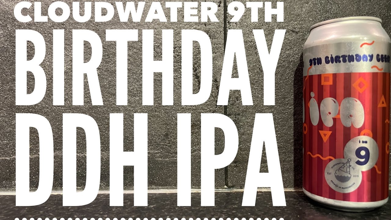 Cloudwater 9th Birthday DDH IPA Review By Cloudwater Brewing Company ...