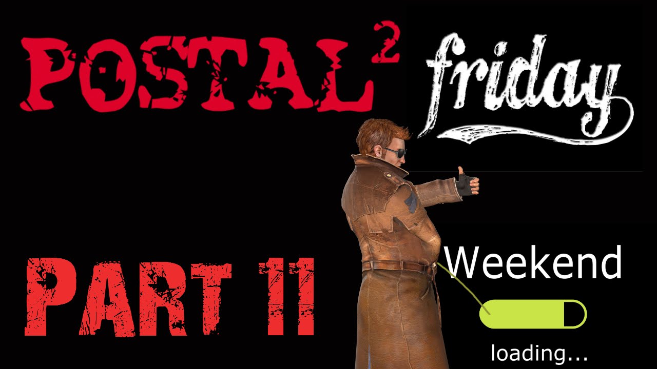 Postal 2 Playthrough - Part 11 - Friday Time To Piss Away The Weekend ...