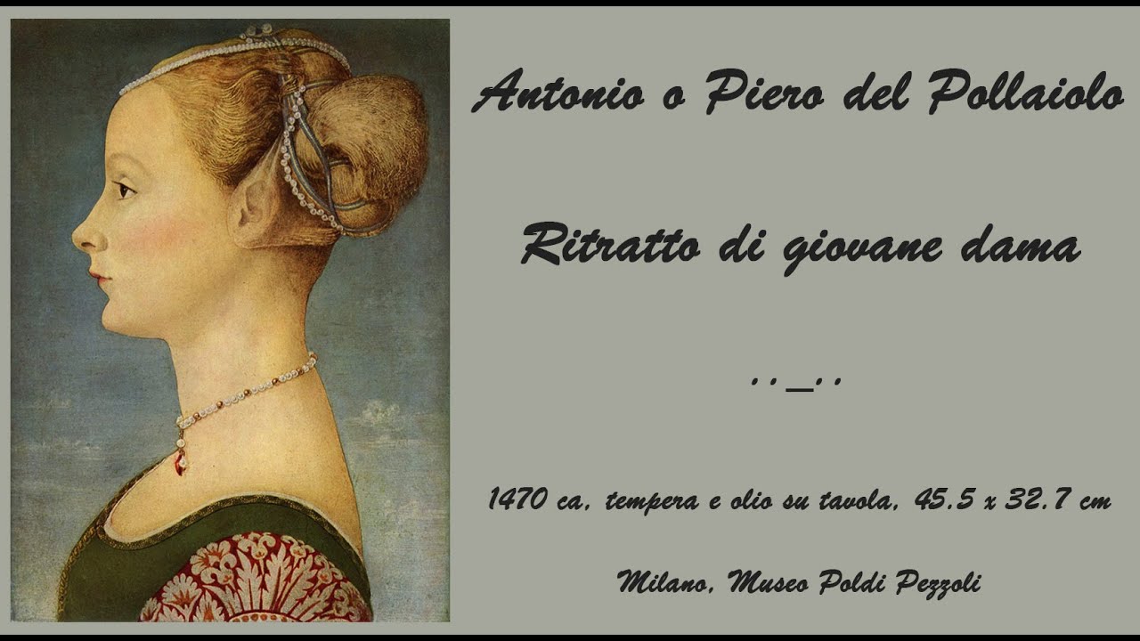 Ritratto di giovane dama, Piero (o Antonio) del Pollaiolo - YouTube