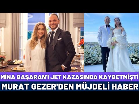MİNA BAŞARAN'I JET KAZASINDA KAYBETMİŞTİ MURAT GEZER'DEN MÜJDELİ HABER GELDİ