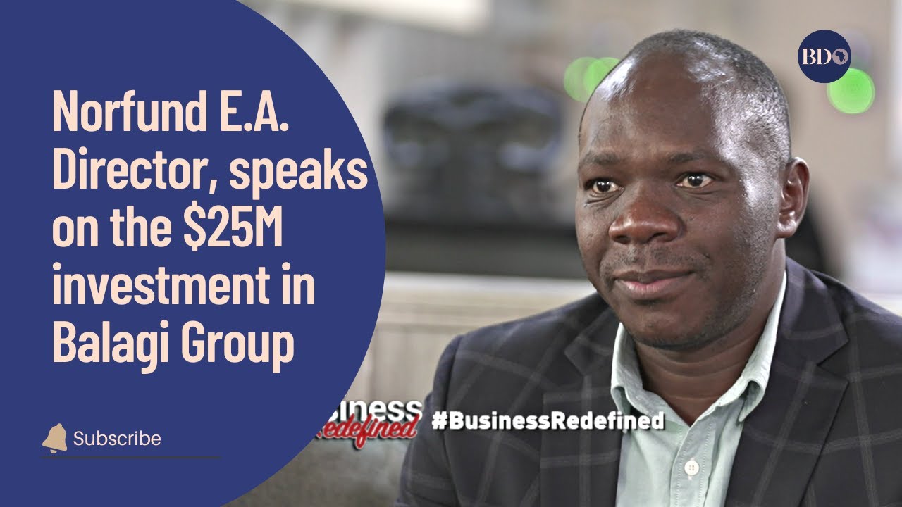Norfund E.A. Director, speaks on the $25M investment in Balagi Group ...
