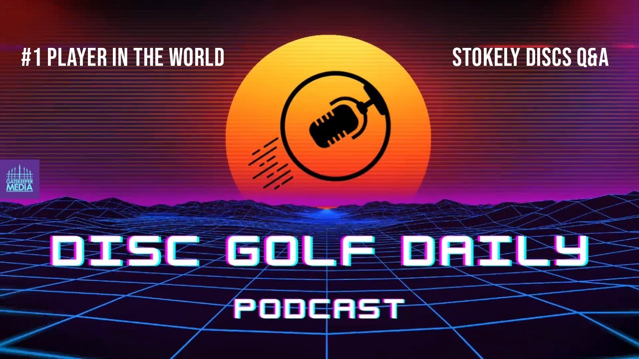 #1 Player in the World and Stokely Discs Q&A | Disc Golf Daily Podcast ...