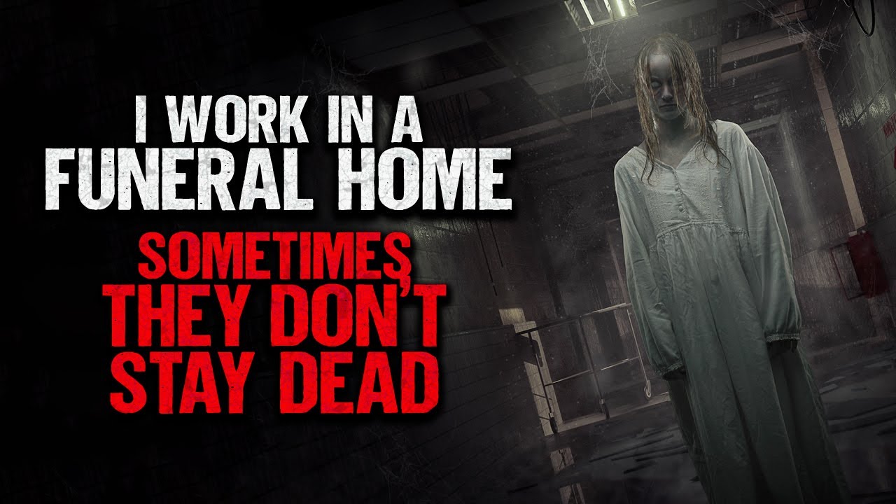"I Work In A Funeral Home. Sometimes They Don't Stay Dead ...