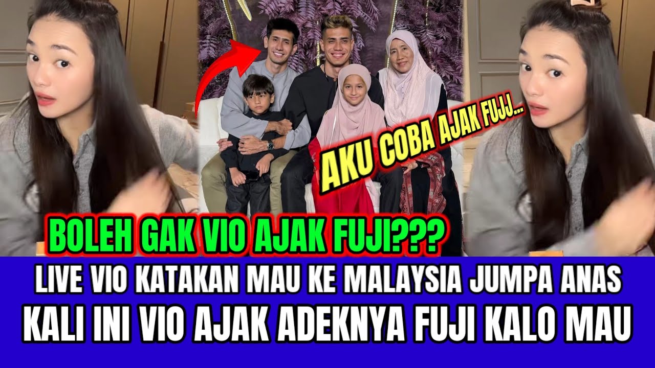 Live Vio Mau ke Malaysia Jumpa Anas! Kali Ini Vio Coba Ajak Fuji! - YouTube