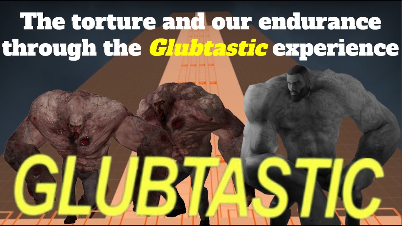 The torture and our endurance through the Glubtastic experience - YouTube