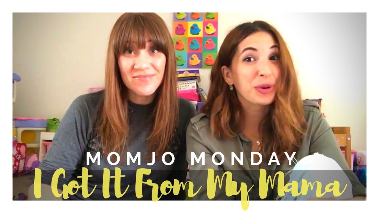 I Got It From My Mama || Momjo Monday - YouTube