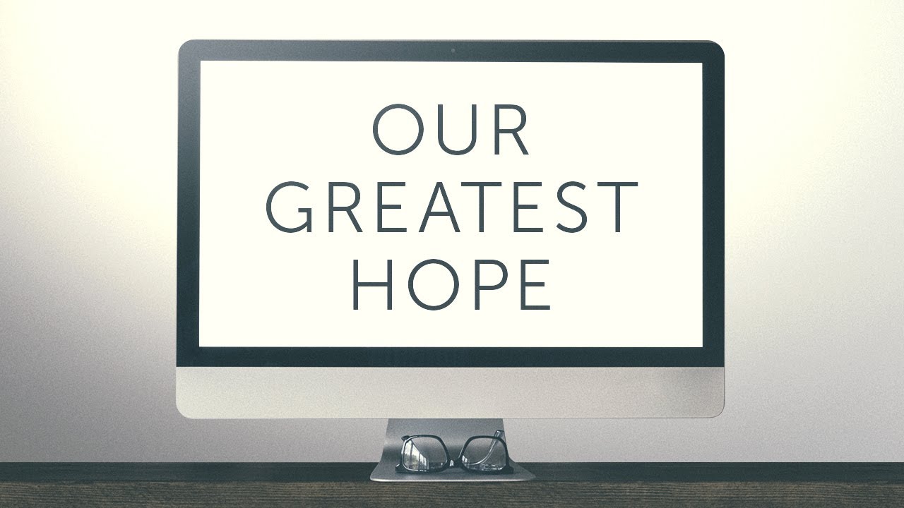 Our Greatest Hope - YouTube