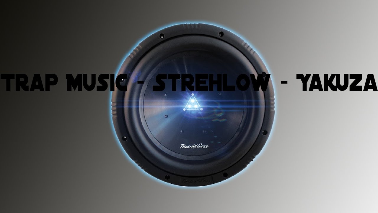 Trap Music Strehlow - Yakuza bass boosted - YouTube