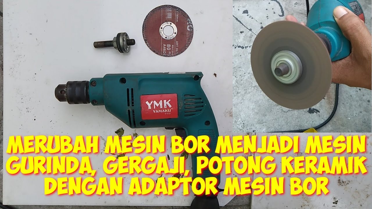 MERUBAH MESIN BOR MENJADI MESIN GERINDA, GERGAJI DAN POTONG KERAMIK ...