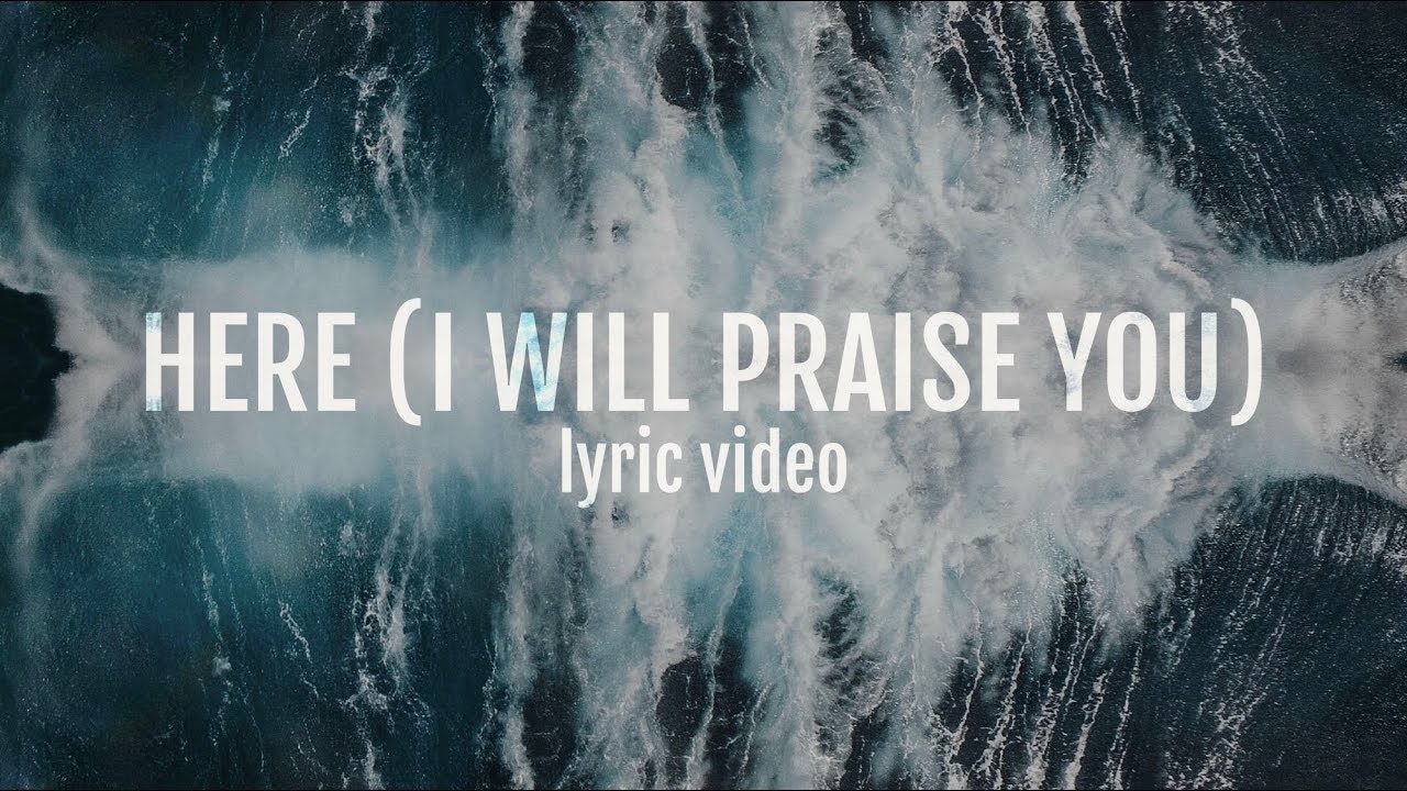 Here (I Will Praise You) – Lyric Video - YouTube