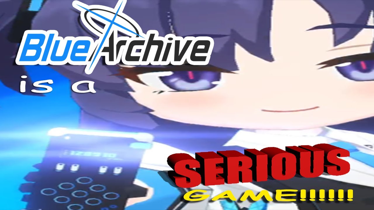 BLUE ARCHIVE IS A SERIOUS GAME!!!!!!!!!!!! - YouTube