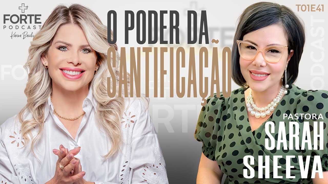 O PODER DA SANTIFICAÇÃO ! SARAH SHEEVA #MAISFORTEPODCAST - YouTube