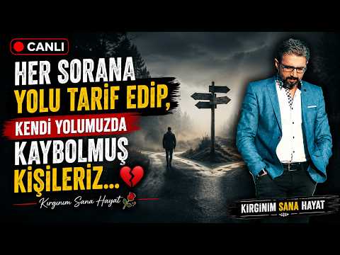 🔴 CANLI | HER SORANA YOLU TARİF EDİP, KENDİ YOLUMUZDA KAYBOLMUŞ KİŞİLERİZ… 💔 | KIRGINIM SANA HAYAT 🥀