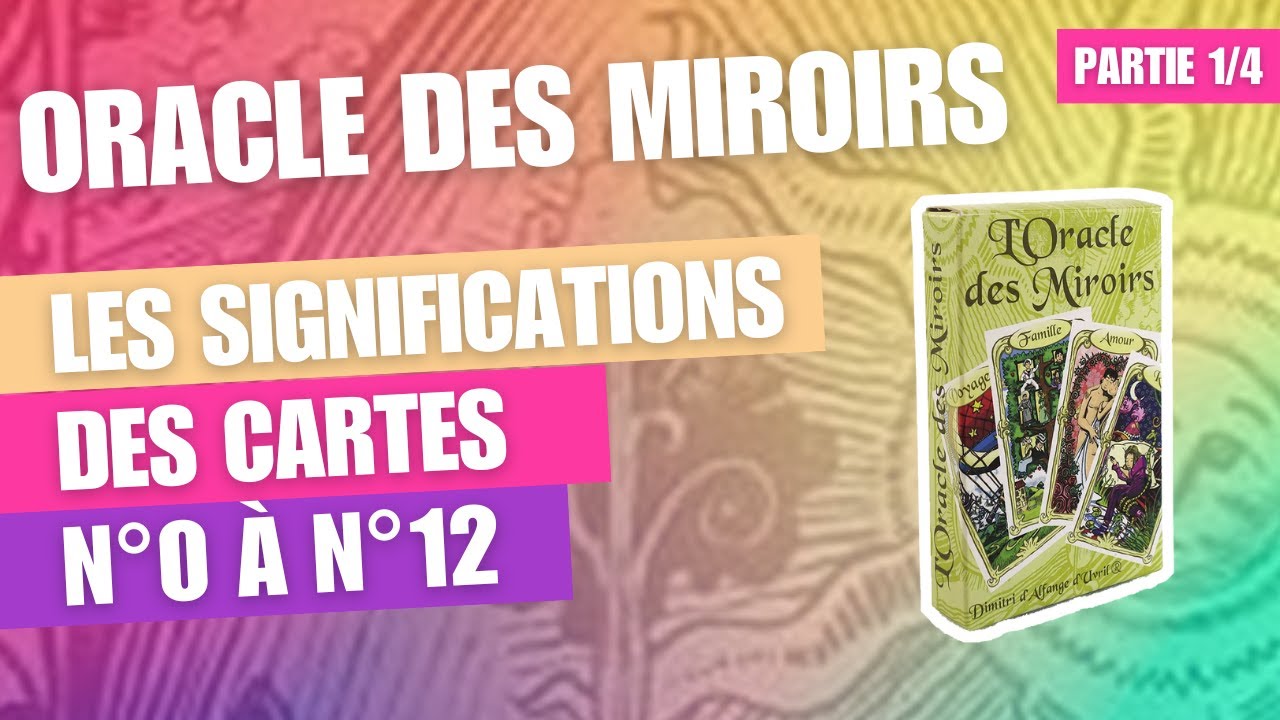 Partie 1/4 Oracle des miroirs - Significations des cartes n°0 à n°12 ...
