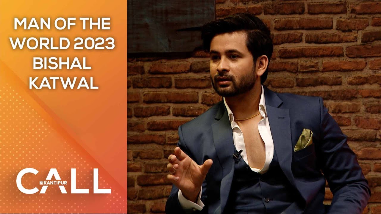 Man of the world 2023 - Bishal Katwal | Call Kantipur - 30 May 2023 ...
