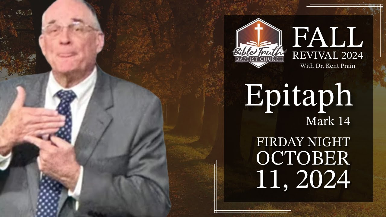 Fall Revival with Dr. Kent Prain - Epitaph (Mark 14) - Friday Night ...