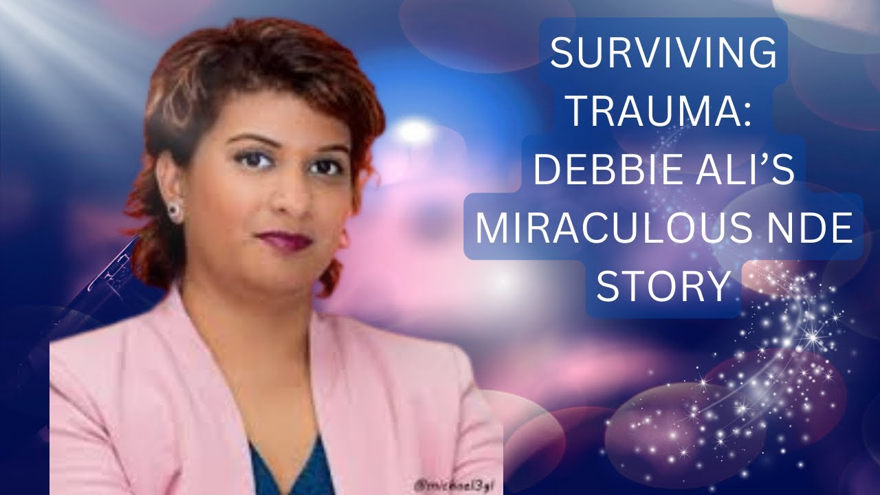 Surviving Trauma: Debbie Ali’s Miraculous NDE Story - YouTube