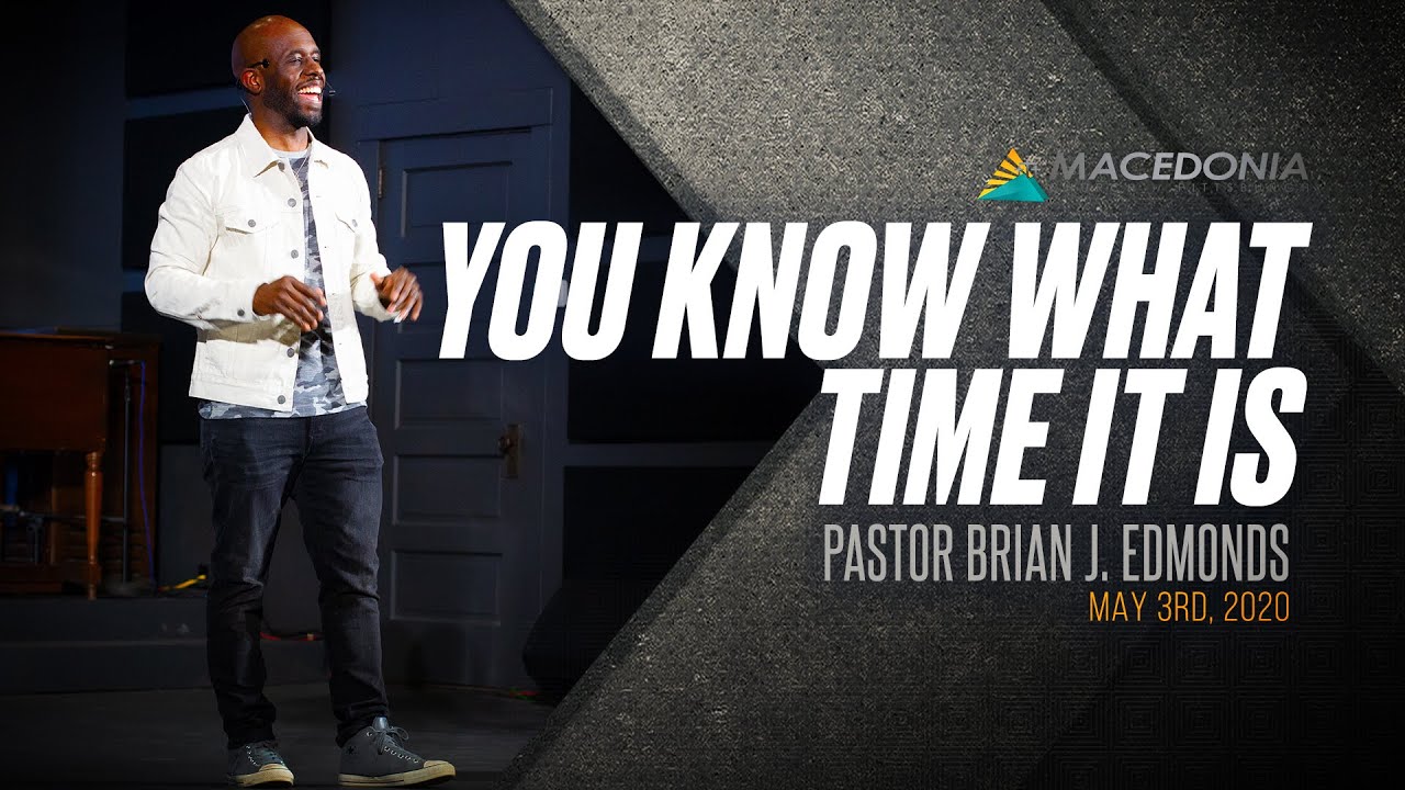 You Know What Time it Is (May 3rd, 2020) - Pastor Brian J. Edmonds ...