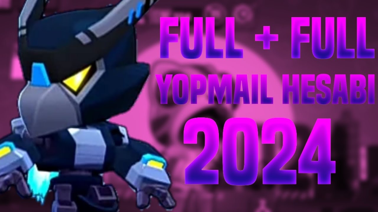 BRAWL STARS FULL + FULL YOPMAİL HESABI 2024!!!! - YouTube