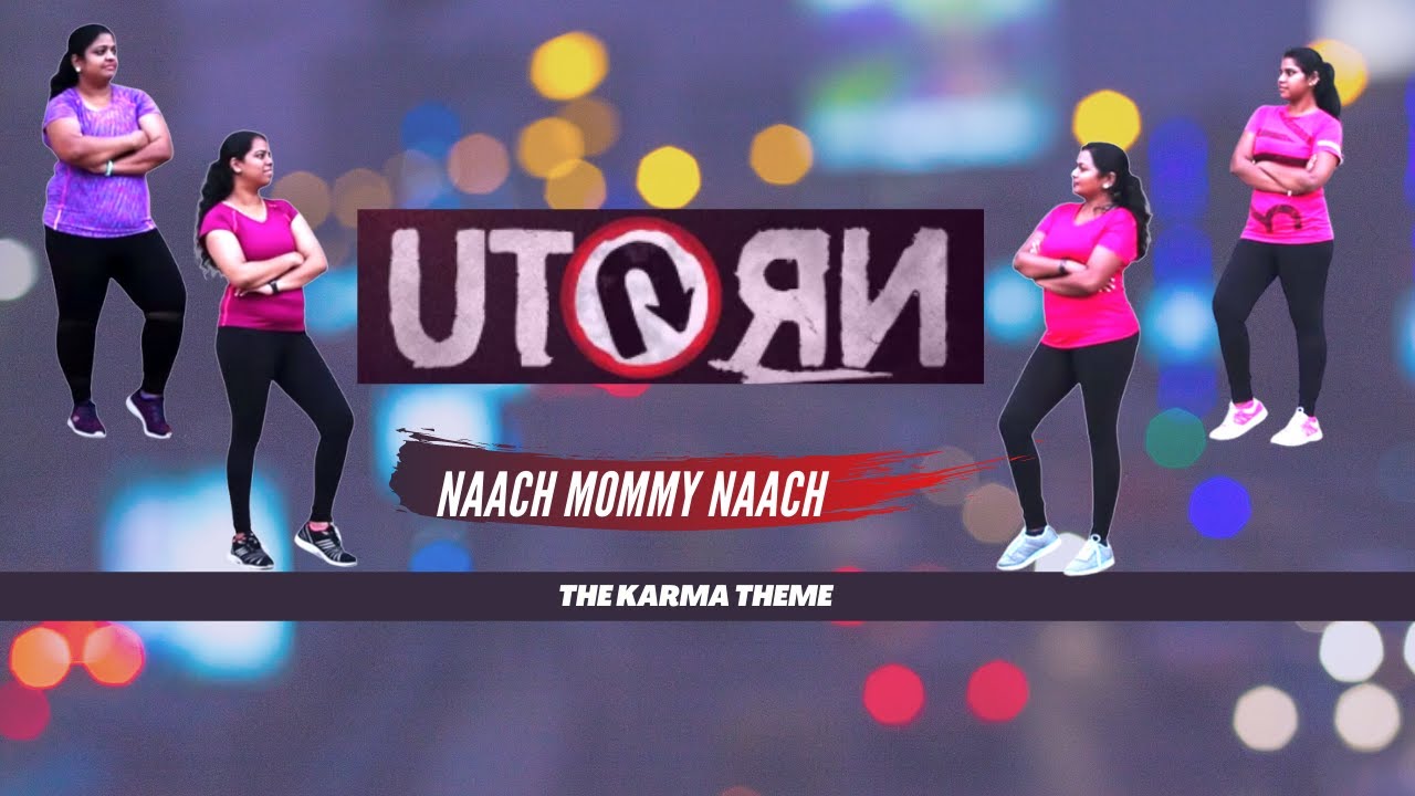 UTurn Karma Theme - Naach Mommy Naach - YouTube