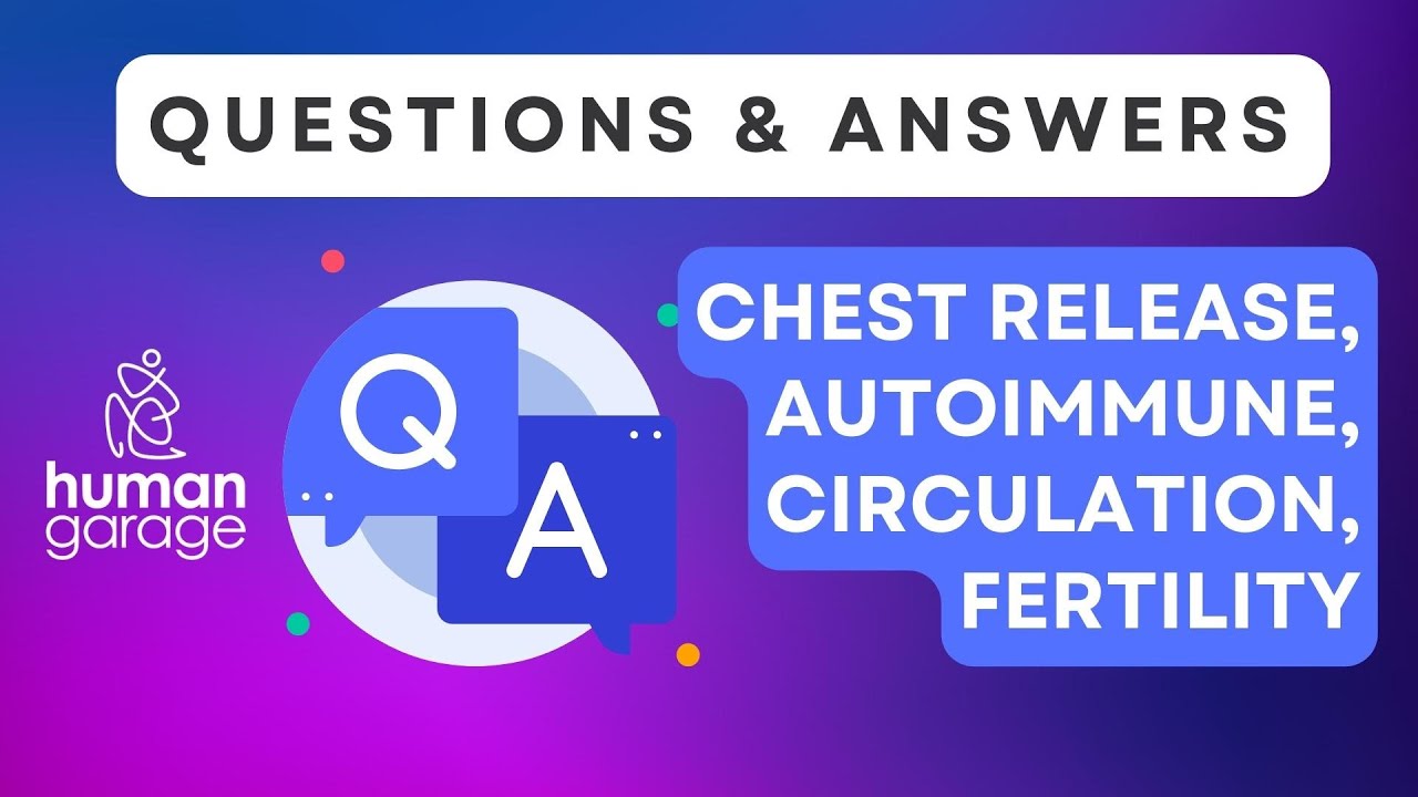Questions & Answers: Chest Release, AutoImmune, Circulation & Fertility ...