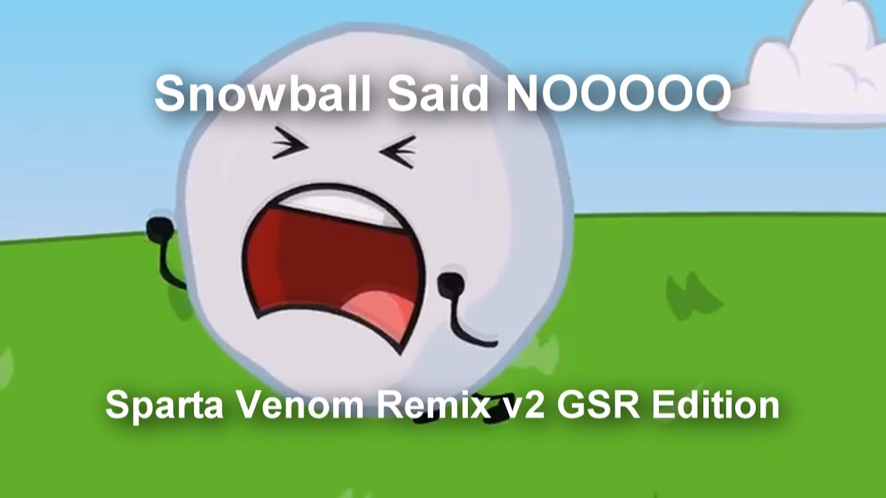 Request: Snowball Said NOOOOO Sparta Venom Remix v2 GSR Edition - YouTube