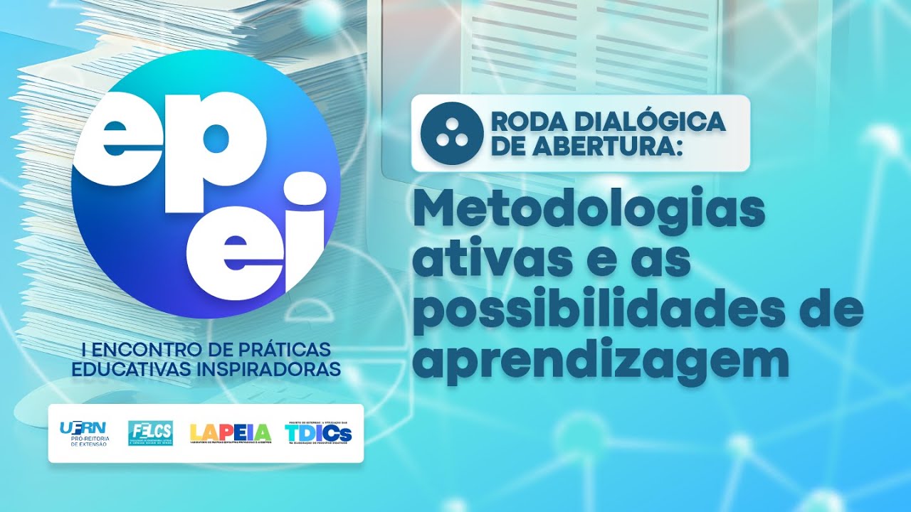 ABERTURA I EPEI: RODA DIALÓGICA "METODOLOGIAS ATIVAS E AS ...