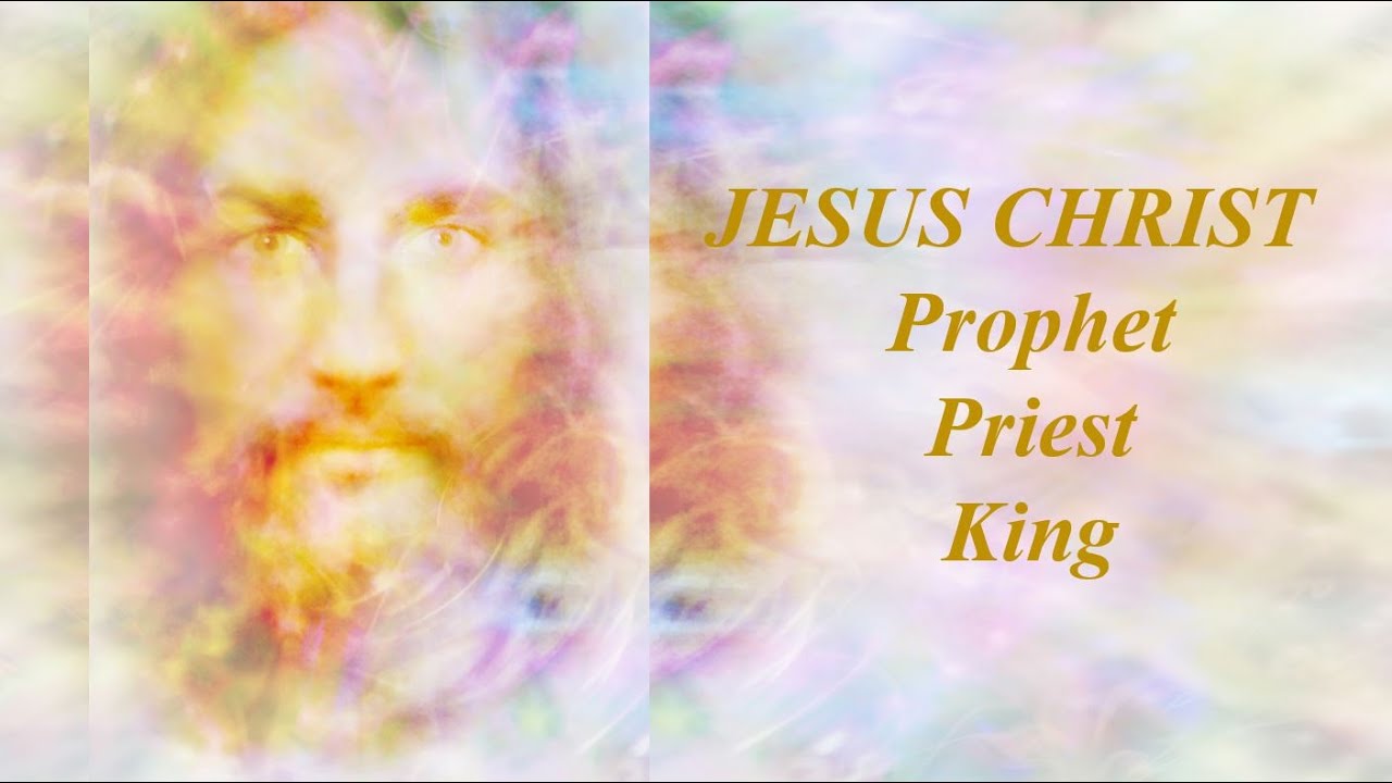 Jesus Christ - Prophet, Priest & King - YouTube