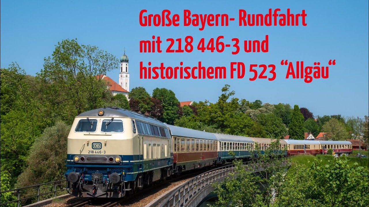 Große Bayern-Rundfahrt mit 218 446-3 u. historischem FD 523“Allgäu ...