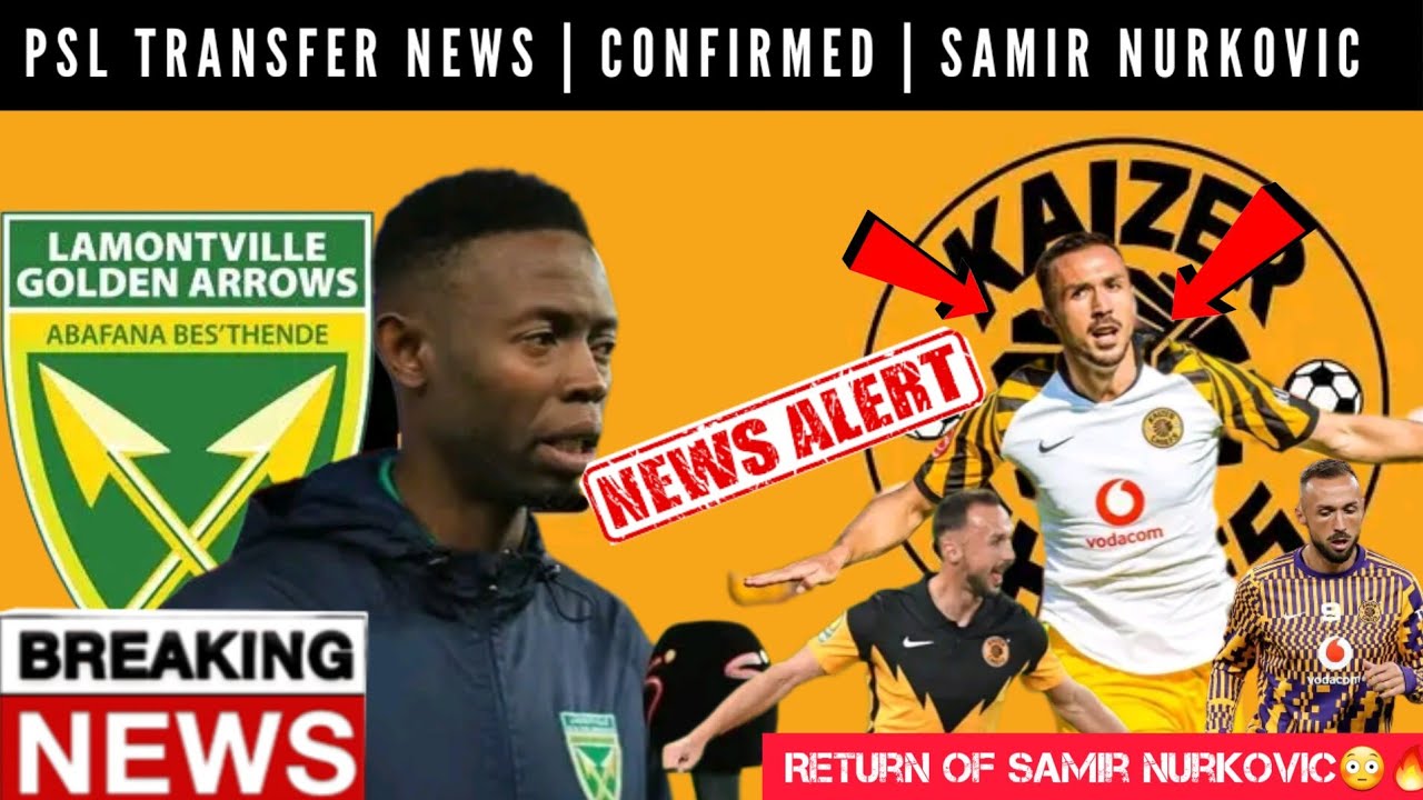 Breaking: Vilakazi Leaves Golden Arrows | Samir Nurkovic to Return in Dstv Premiership? - YouTube