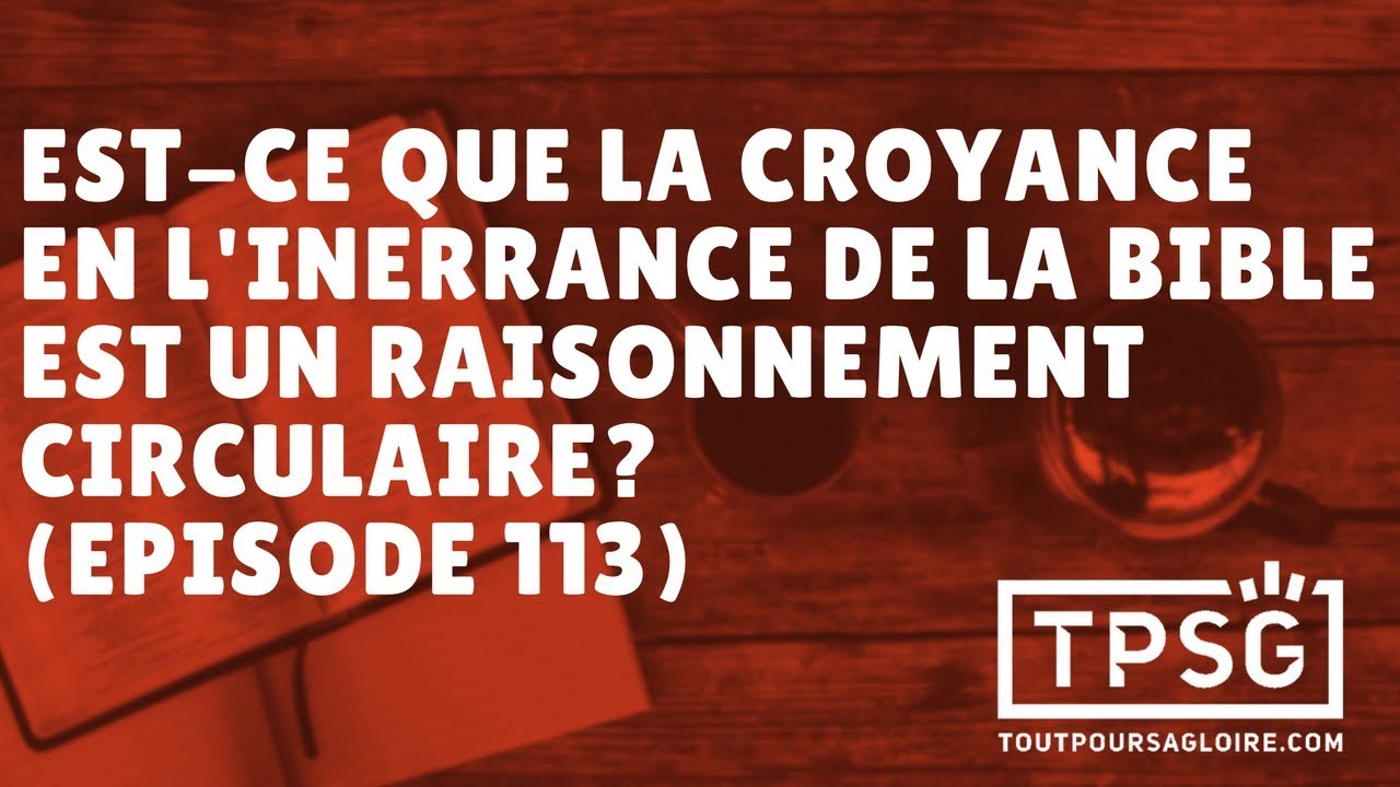 Est-ce que la croyance en l'inerrance de la Bible est un raisonnement ...