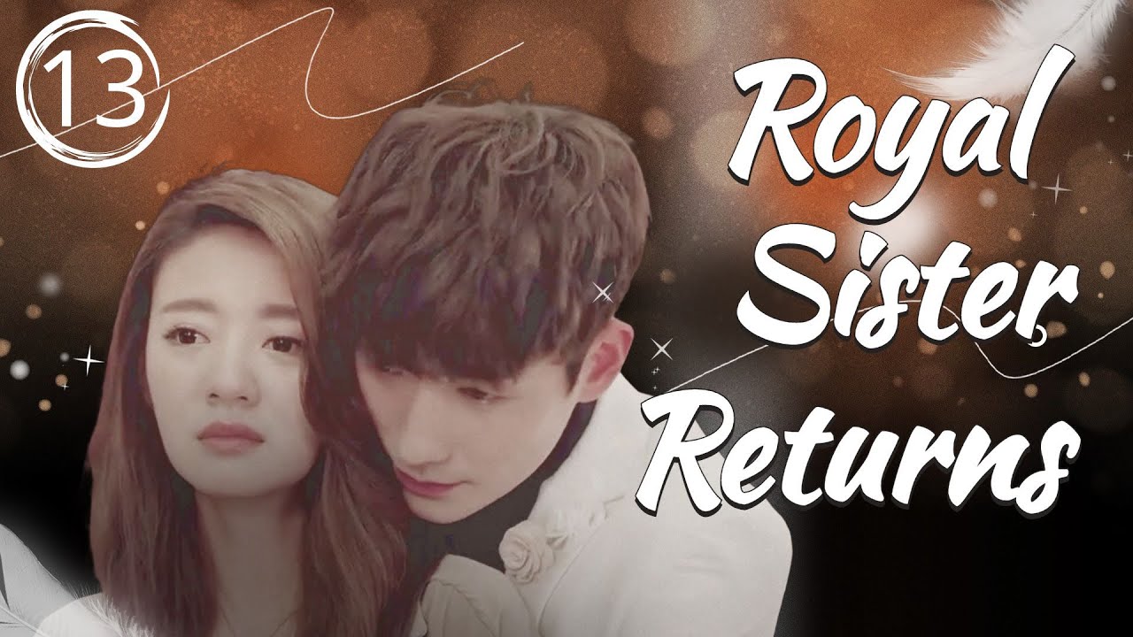 【FULL】Chinese Love Drama | Royal Sister Returns EP 13 | TOP Chinese ...