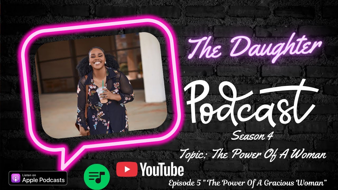 The Daughter Podcast| S4-Ep5 “The Power Of A Gracious Woman “ # ...
