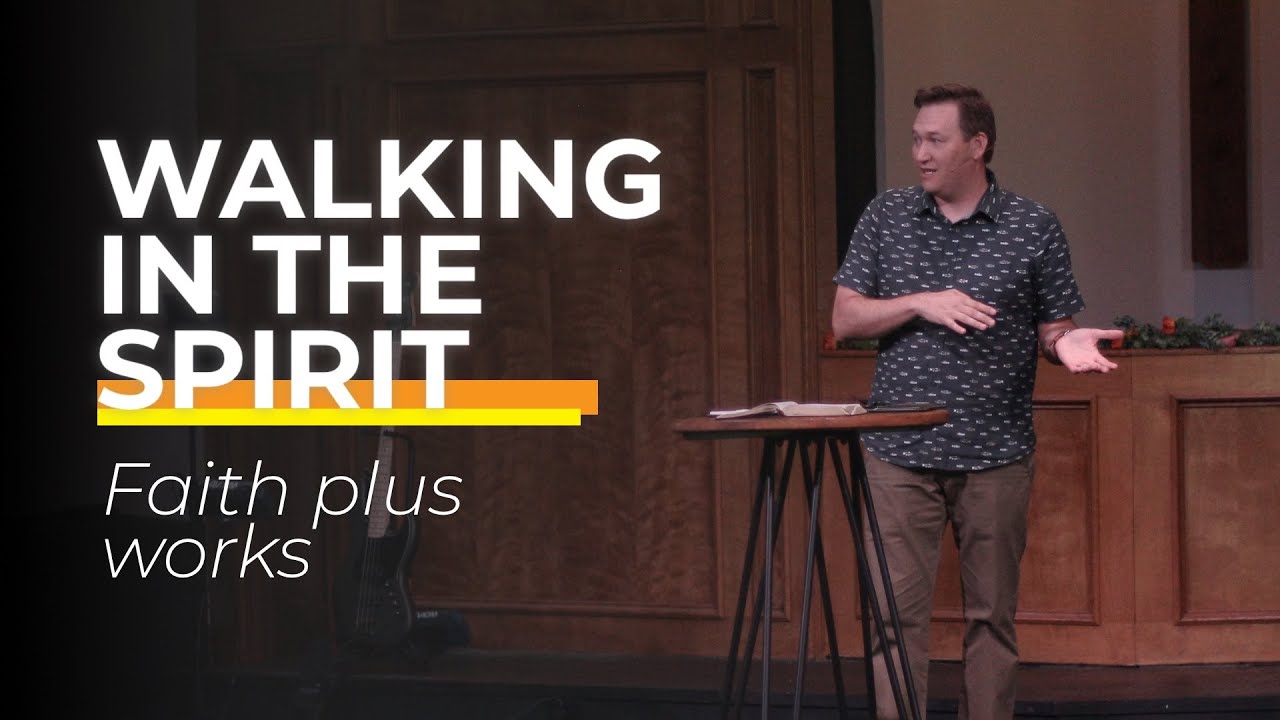 Walking in the Spirit, Part 3: Faith plus works - YouTube