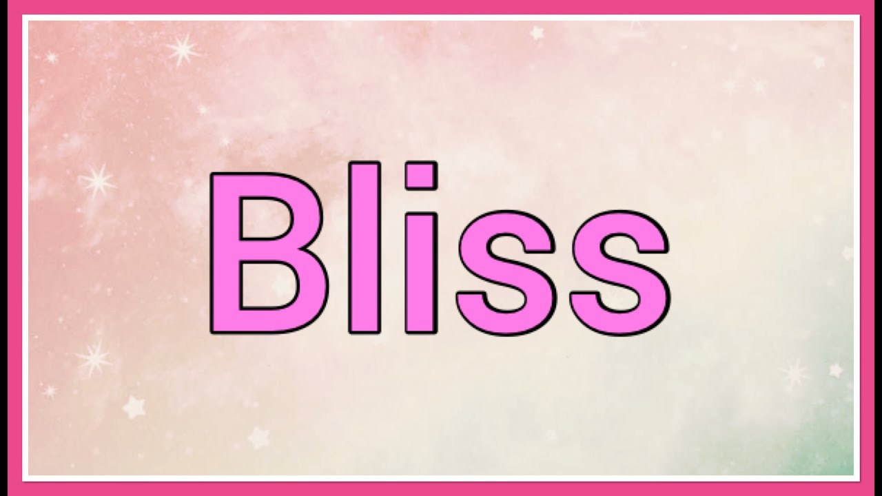 Bliss | Name Origin Meaning Variations - YouTube