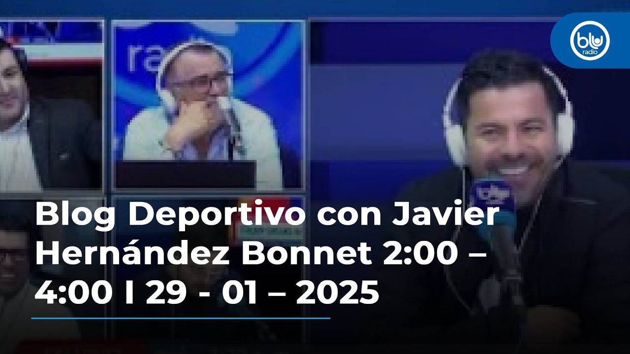 Blog Deportivo con Javier Hernández Bonnet 2:00 – 4:00 I 29 - 01 – 2025 ...