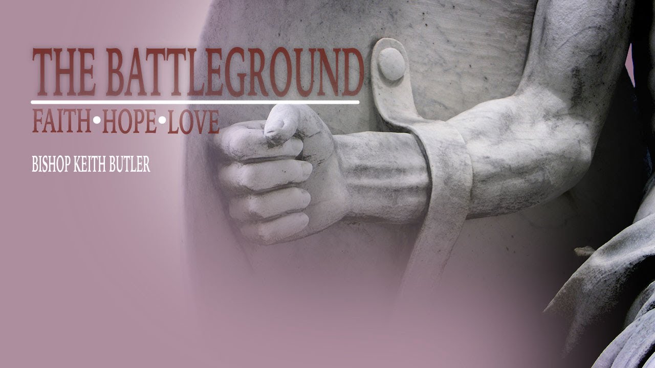 The Battleground: Faith Hope Love| Bishop Keith Butler | September 8 ...