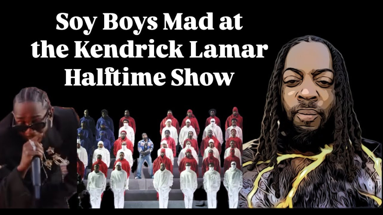Soy Boys Mad at the Kendrick Lamar Halftime Show - YouTube