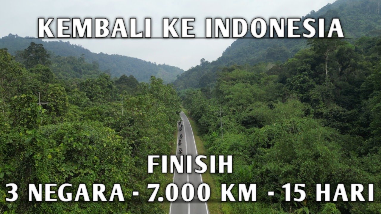 BORNEO 3 NEGARA(Ep.36)- FINISH KEMBALI KE INDONESIA STELAH 7000 KM - 15 ...