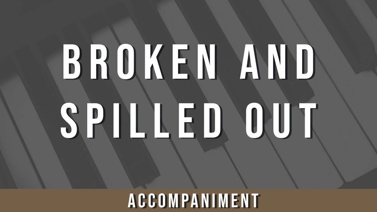 Broken and Spilled Out | Accompaniment - YouTube