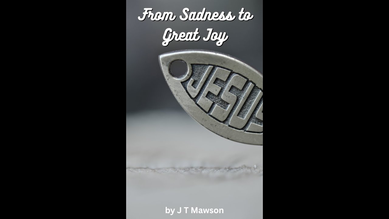 From Sadness to Great Joy, by J T Mawson - YouTube