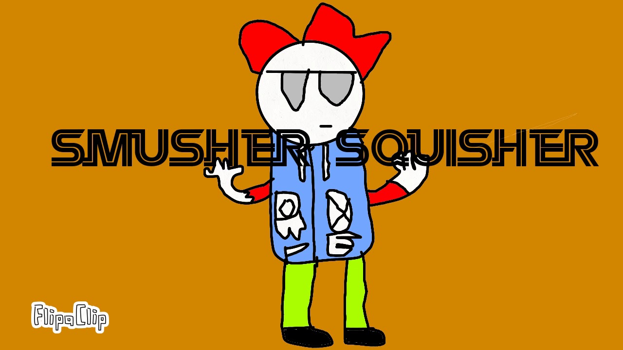 Smusher squisher fan art - YouTube