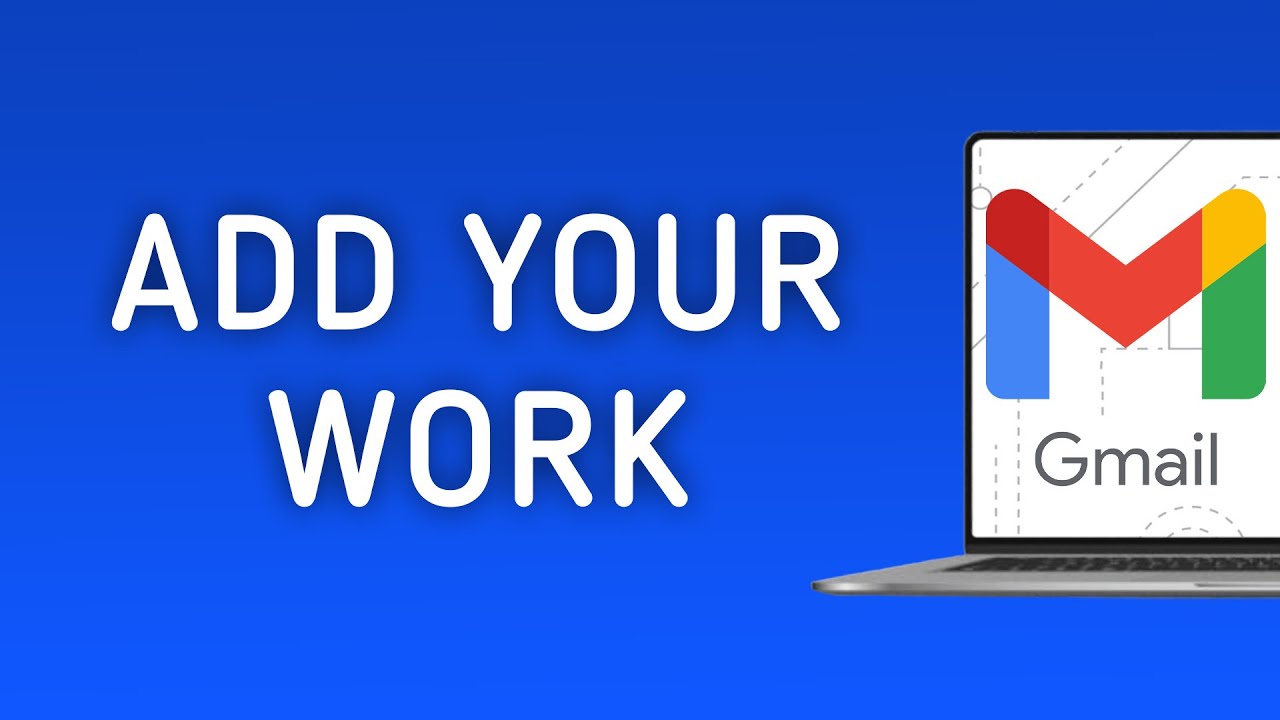 How to Add Your Work On Gmail On PC (New Update) - YouTube
