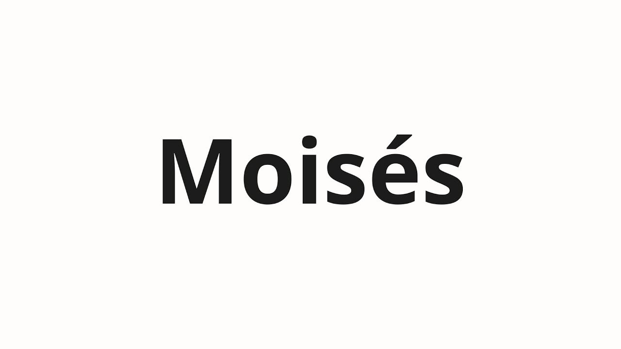 How to pronounce Moisés - YouTube