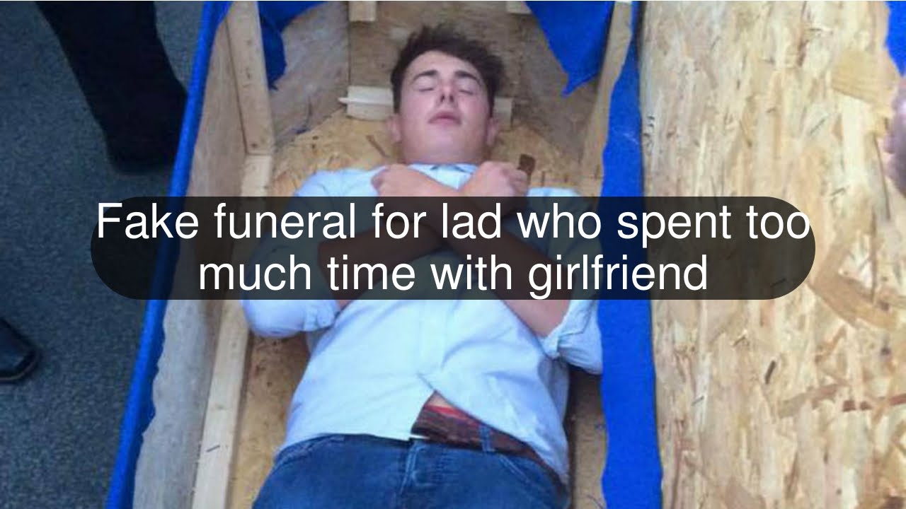 Fake funeral for lad who spent too much time with girlfriend - YouTube