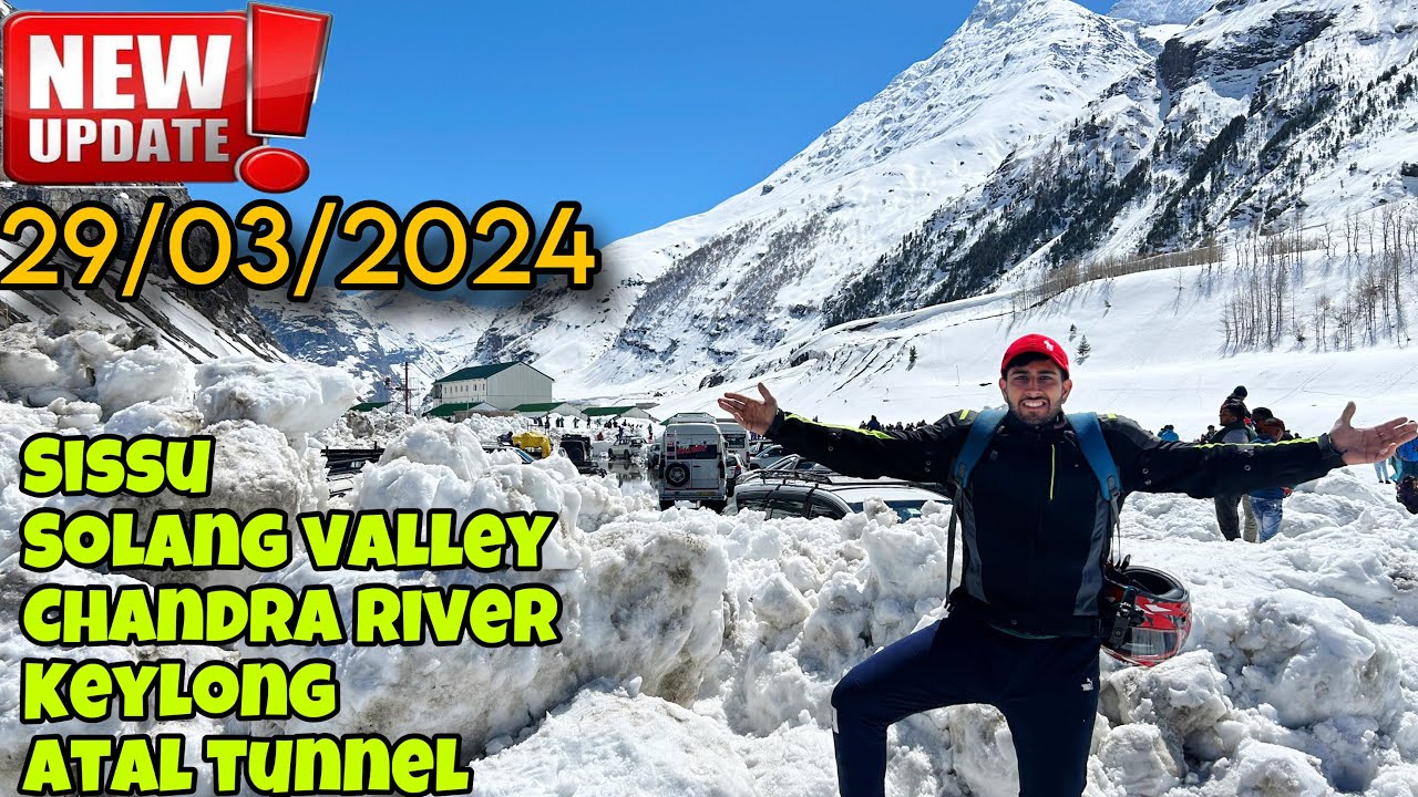 Snow Update: Sissu, Solang Valley, Chandra River, Keylong, Rotang pass ...