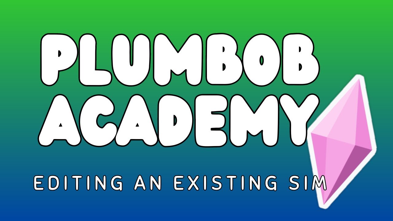 Plumbob Academy - Editing An Existing Sim - YouTube
