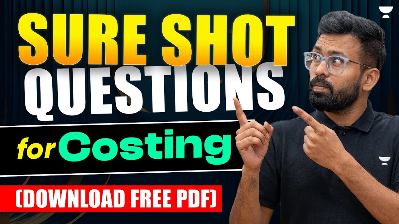 Sure Shot Questions for Costing (Download FREE PDF) | CA Inter Jan'25 ...