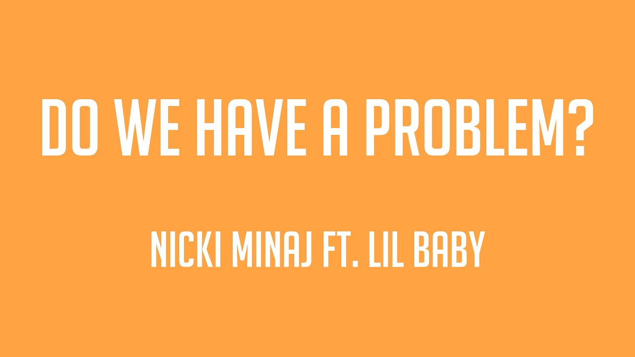 Do We Have A Problem? - Nicki Minaj ft. Lil Baby (Lyrics Video) 💶 - YouTube